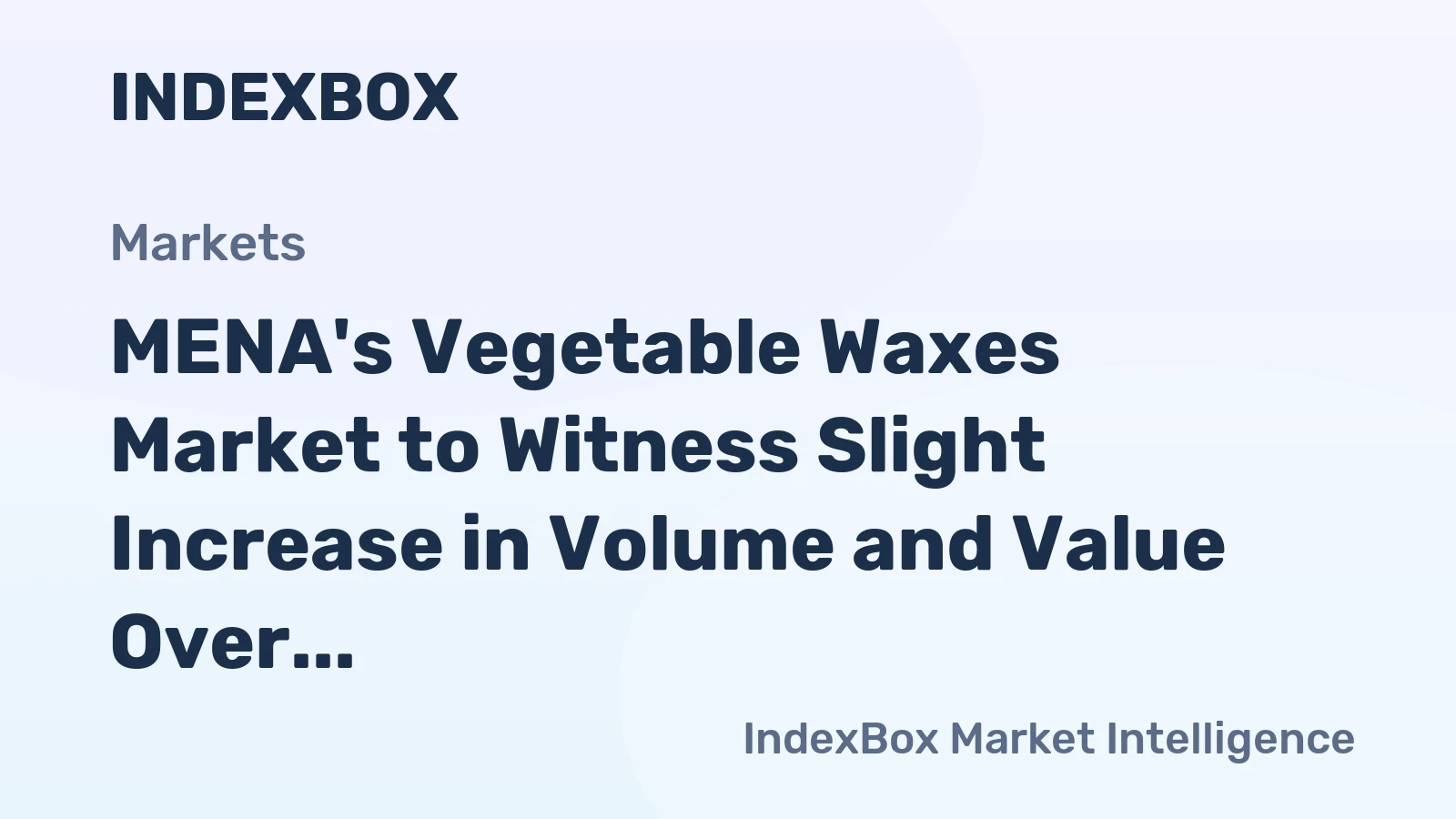 MENA's Vegetable Waxes Market to Witness Slight Increase in Volume and Value Over Next Decade