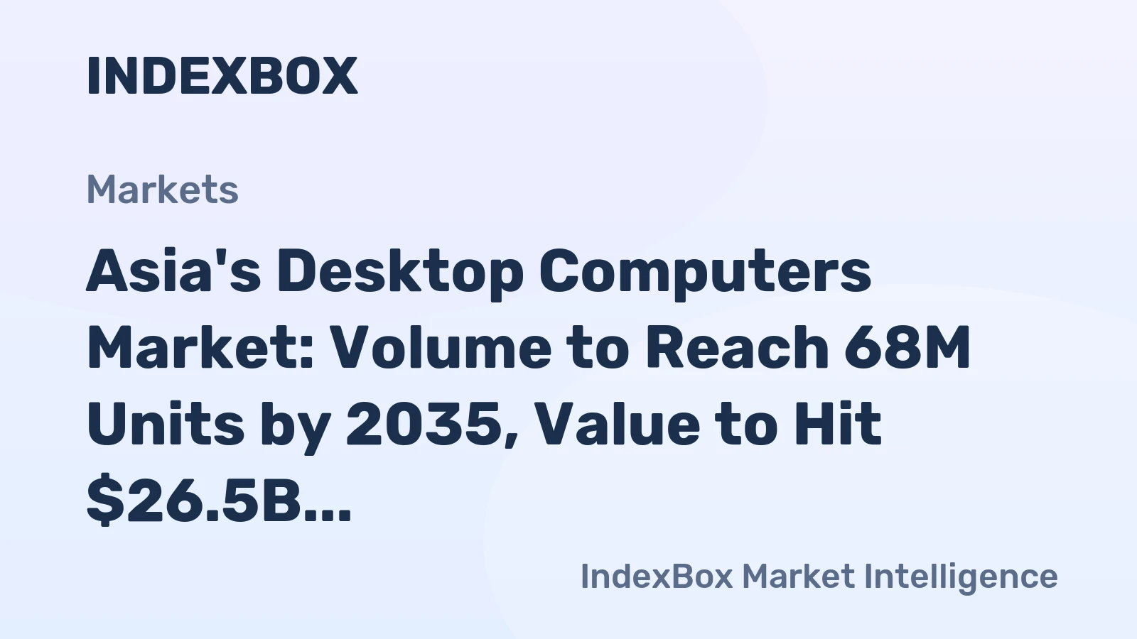 Asia's Desktop Computers Market: Volume to Reach 68M Units by 2035, Value to Hit $26.5B