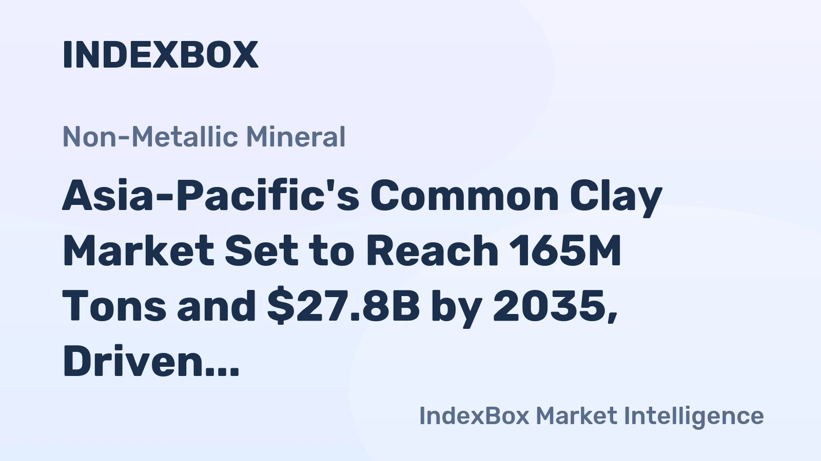 Asia-Pacific's Common Clay Market Set to Reach 165M Tons and $27.8B by 2035, Driven by Increasing Demand