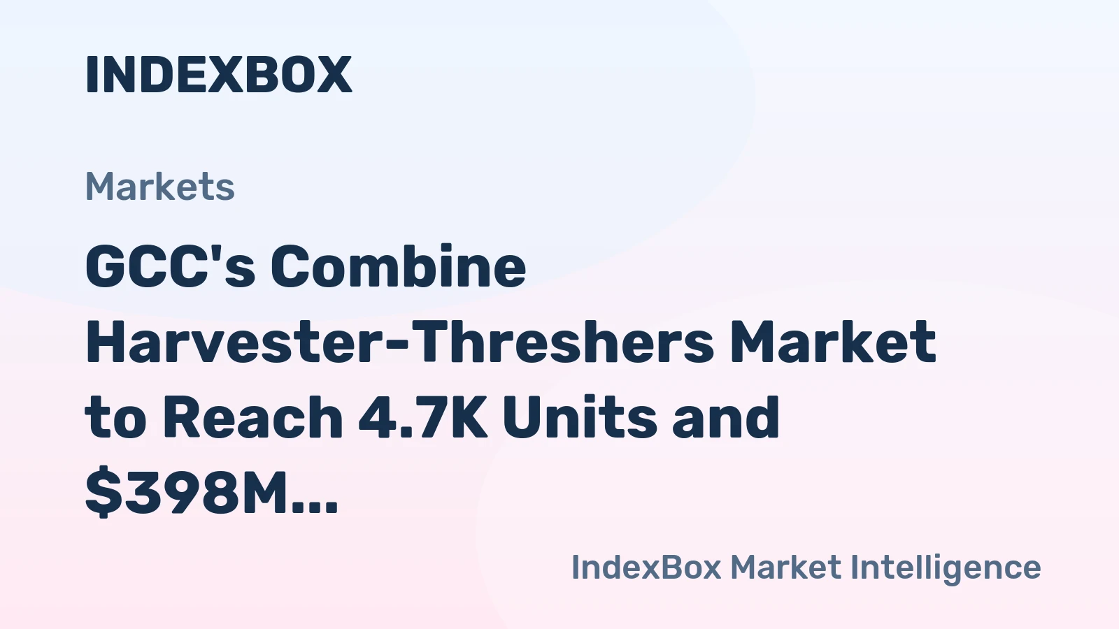 GCC's Combine Harvester-Threshers Market to Reach 4.7K Units and $398M by 2035, with 1.4% and 2.7% CAGR, Respectively