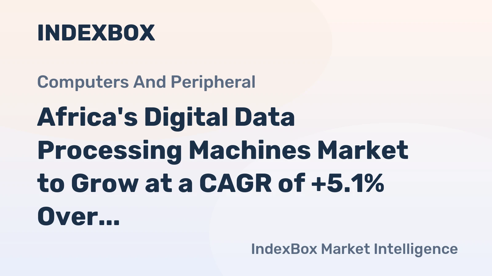 Africa's Digital Data Processing Machines Market to Grow at a CAGR of +5.1% Over Next Decade