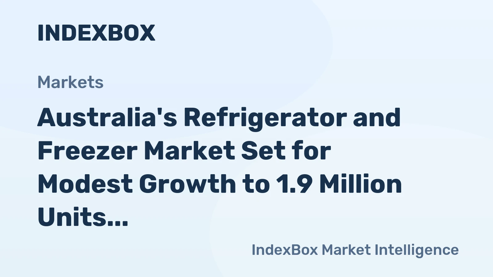 Australia's Refrigerator and Freezer Market Set for Modest Growth to 1.9 Million Units