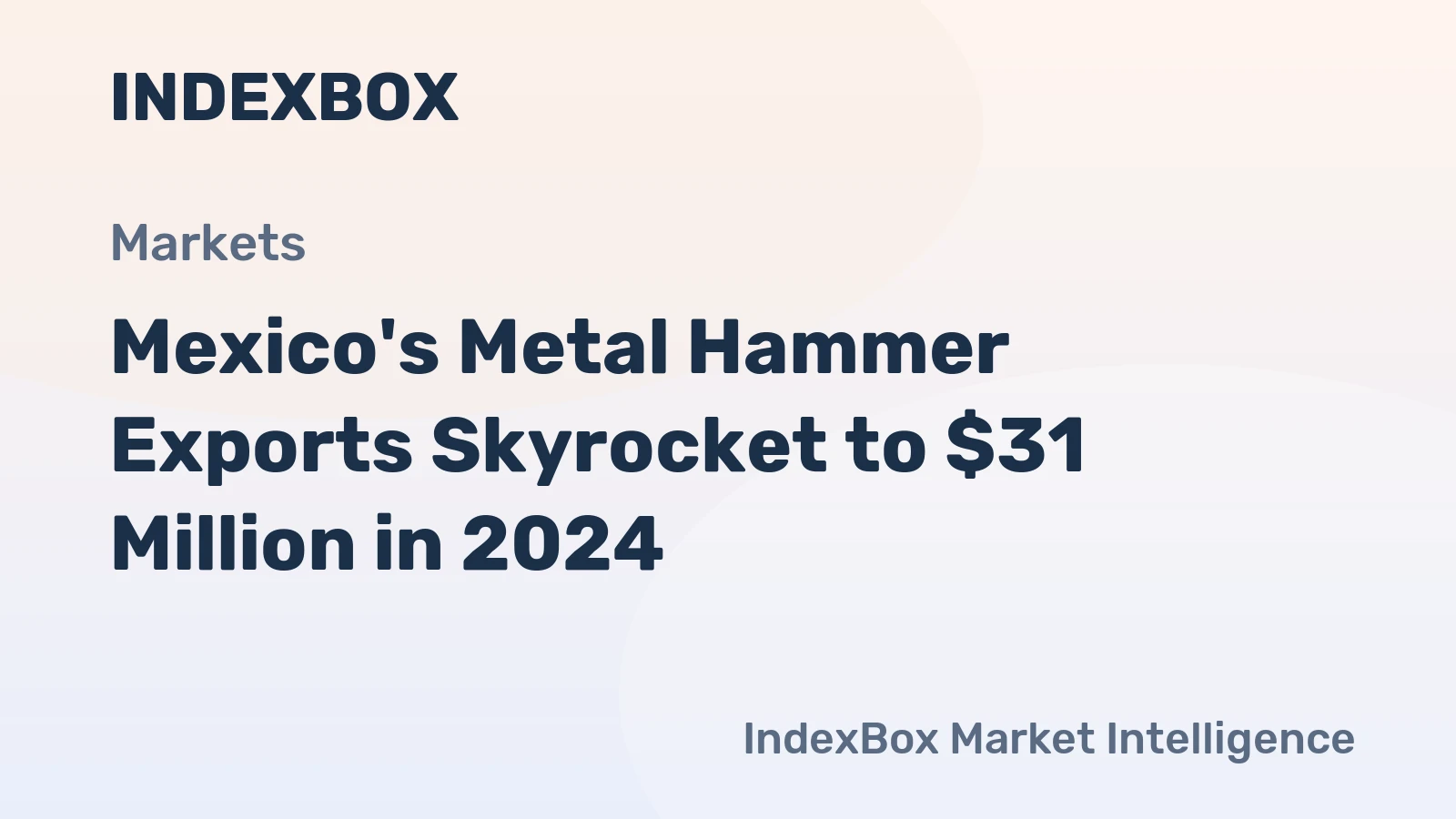 Mexico's Metal Hammer Exports Skyrocket to $31 Million in 2024