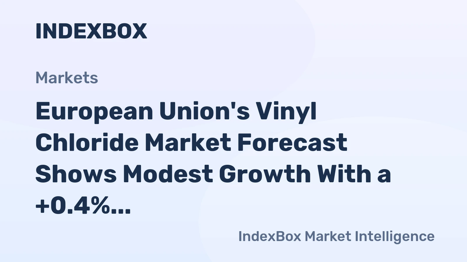 European Union's Vinyl Chloride Market Forecast Shows Modest Growth With a +0.4% Volume CAGR