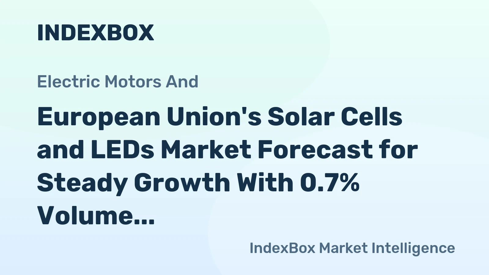 European Union's Solar Cells and LEDs Market Forecast for Steady Growth With 0.7% Volume CAGR