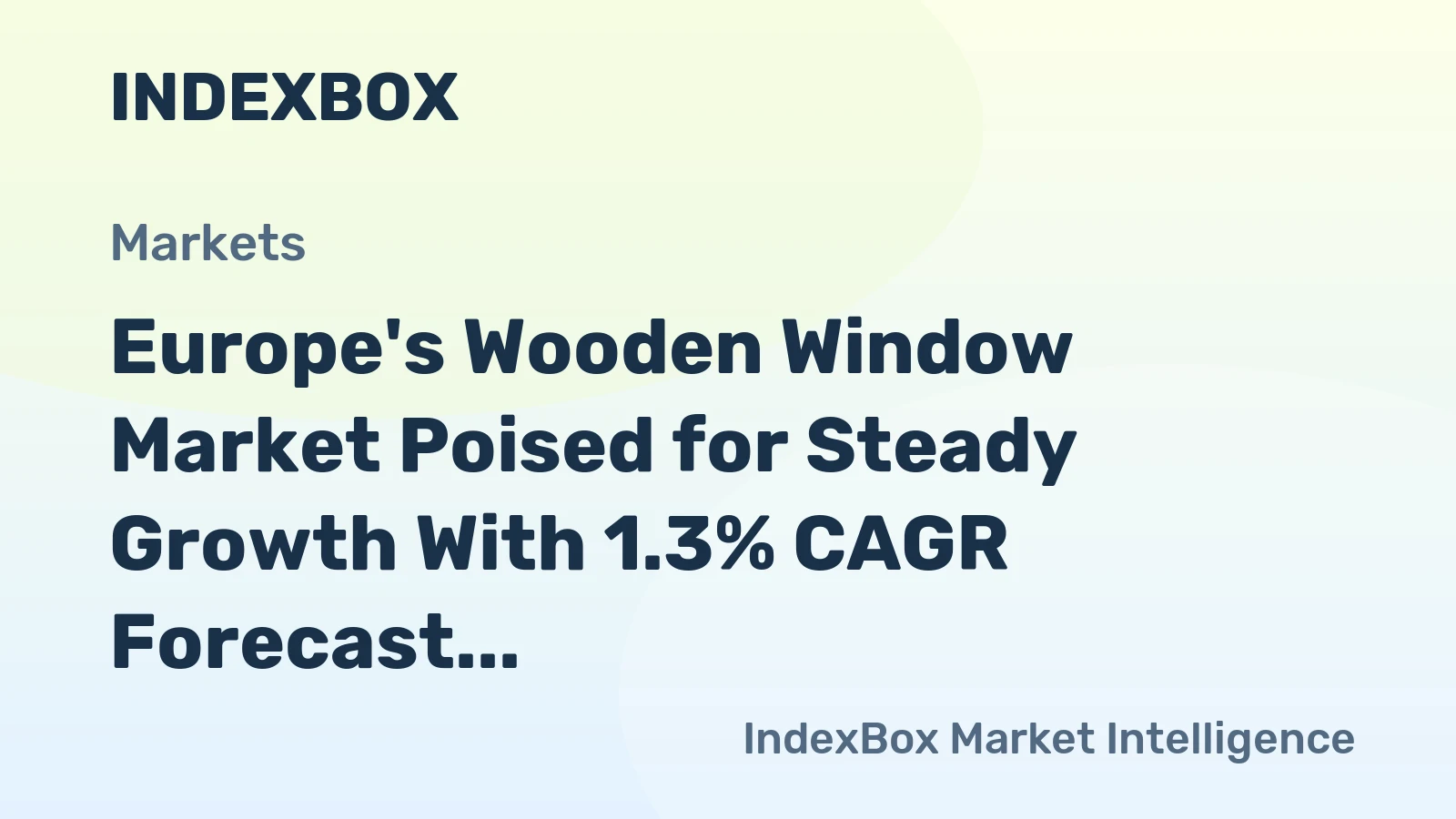 Europe's Wooden Window Market Poised for Steady Growth With 1.3% CAGR Forecast