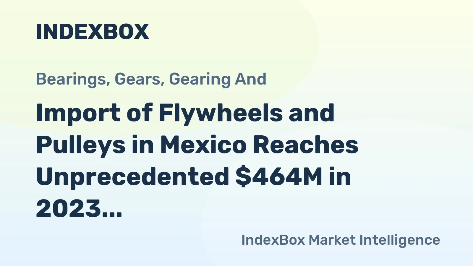 Import of Flywheels and Pulleys in Mexico Reaches Unprecedented $464M in 2023