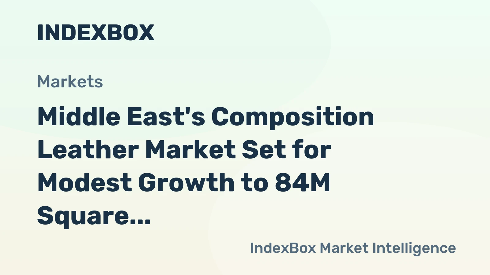 Middle East's Composition Leather Market Set for Modest Growth to 84M Square Meters and $260M in Value
