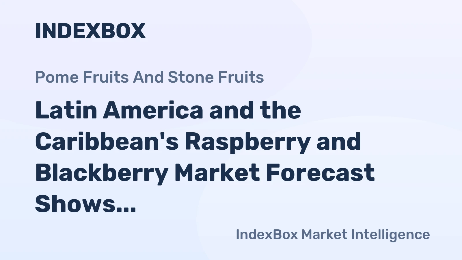 Latin America and the Caribbean's Raspberry and Blackberry Market Forecast Shows Modest Growth With a +1.8% Value CAGR