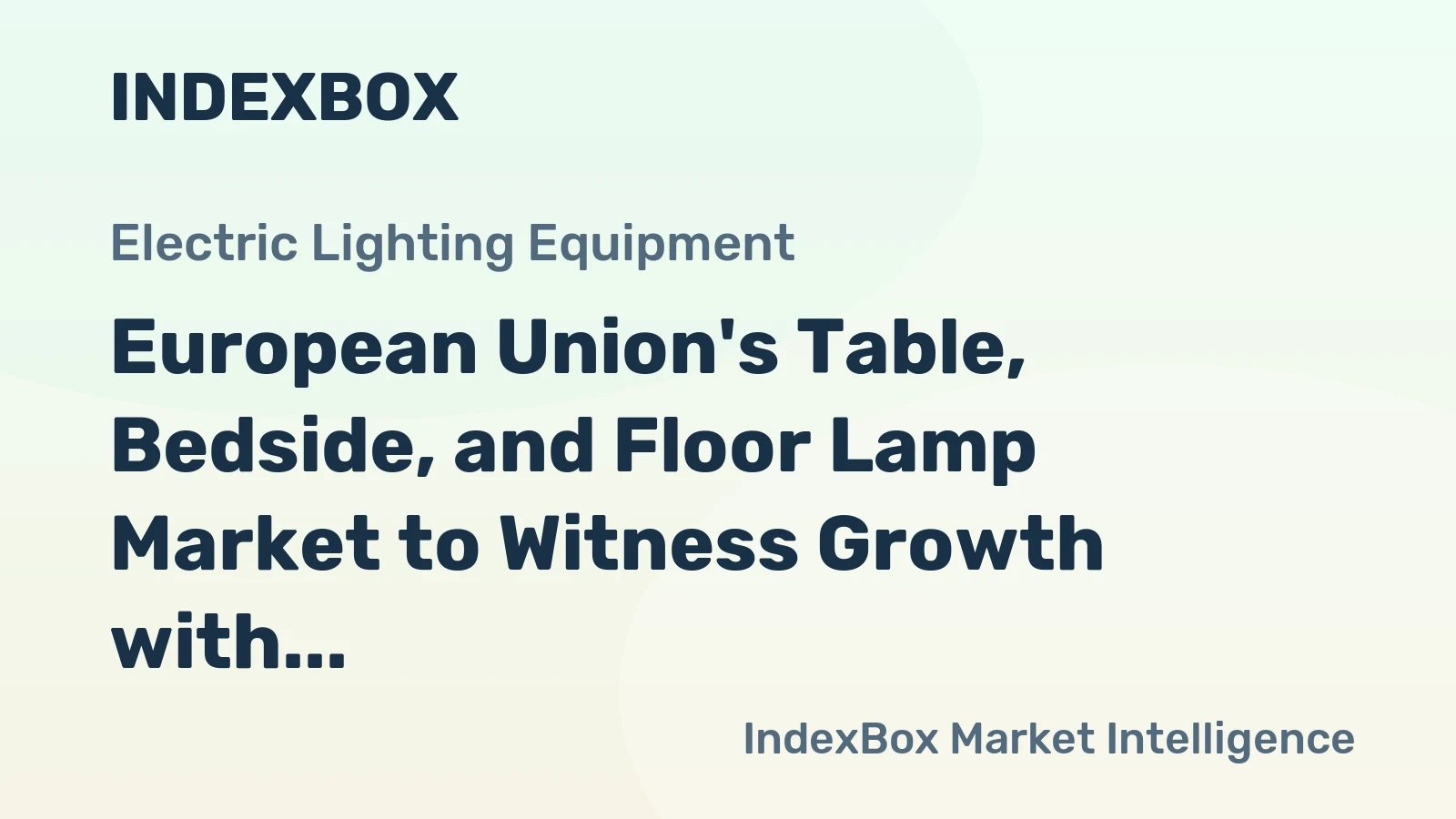 European Union's Table, Bedside, and Floor Lamp Market to Witness Growth with Market Volume Reaching 106K Tons and Market Value Reaching $1.1B by 2035