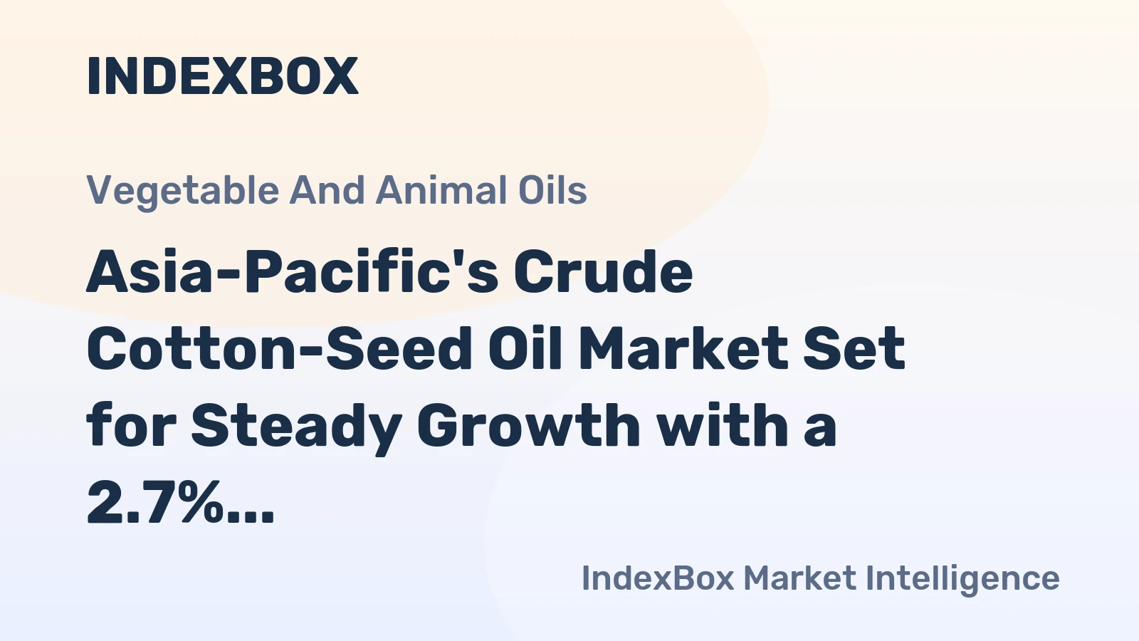 Asia-Pacific's Crude Cotton-Seed Oil Market Set for Steady Growth with a 2.7% CAGR in Value