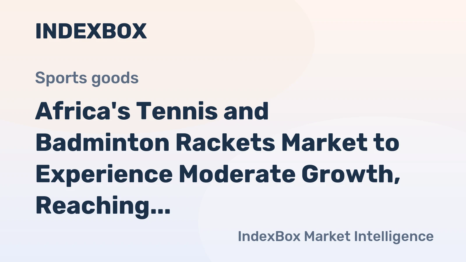 Africa's Tennis and Badminton Rackets Market to Experience Moderate Growth, Reaching 948K Units and $14M by 2035