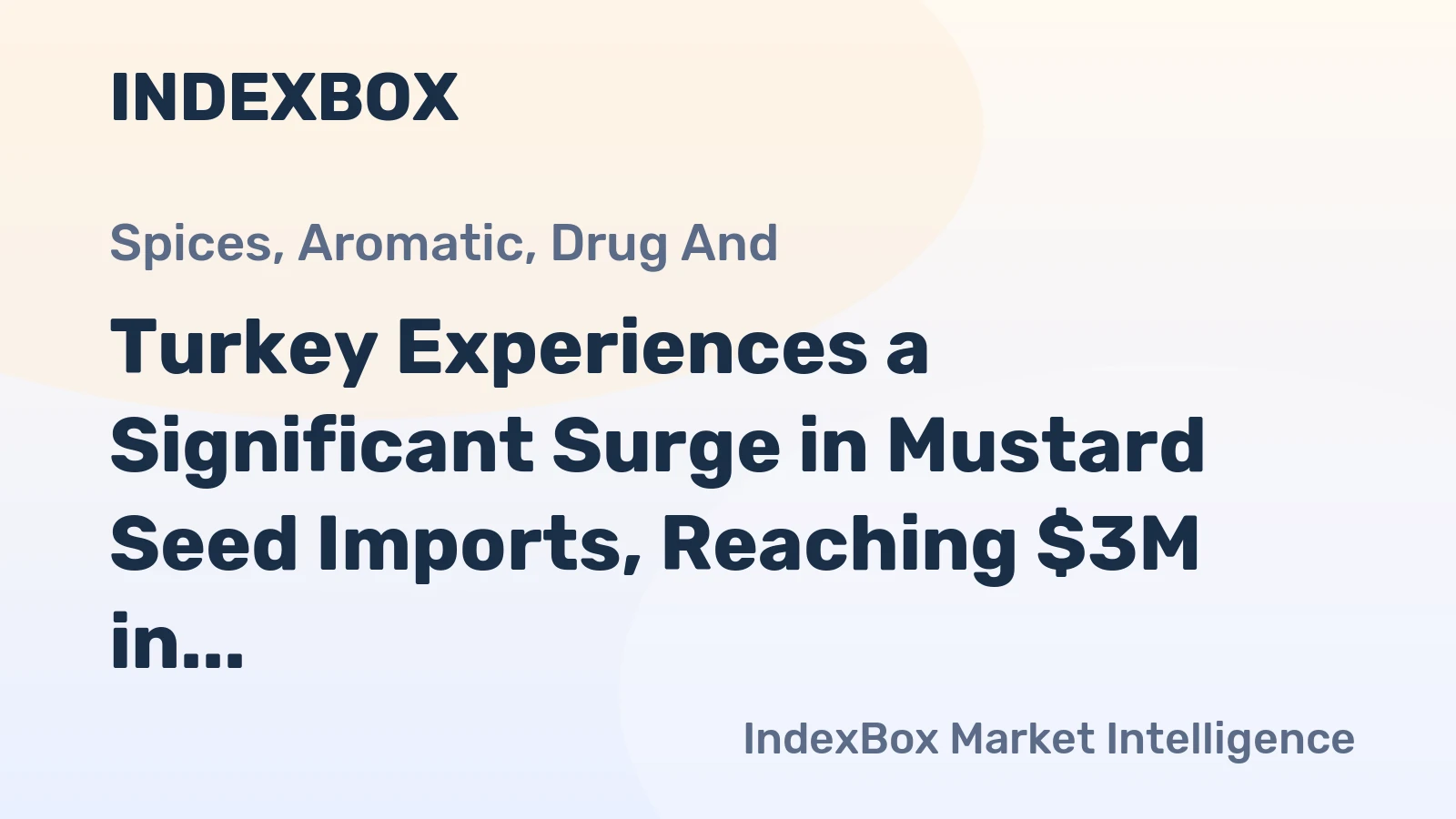 Turkey Experiences a Significant Surge in Mustard Seed Imports, Reaching $3M in 2023