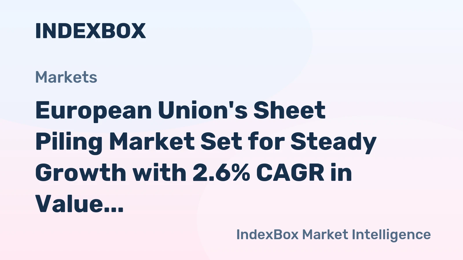 European Union's Sheet Piling Market Set for Steady Growth with 2.6% CAGR in Value