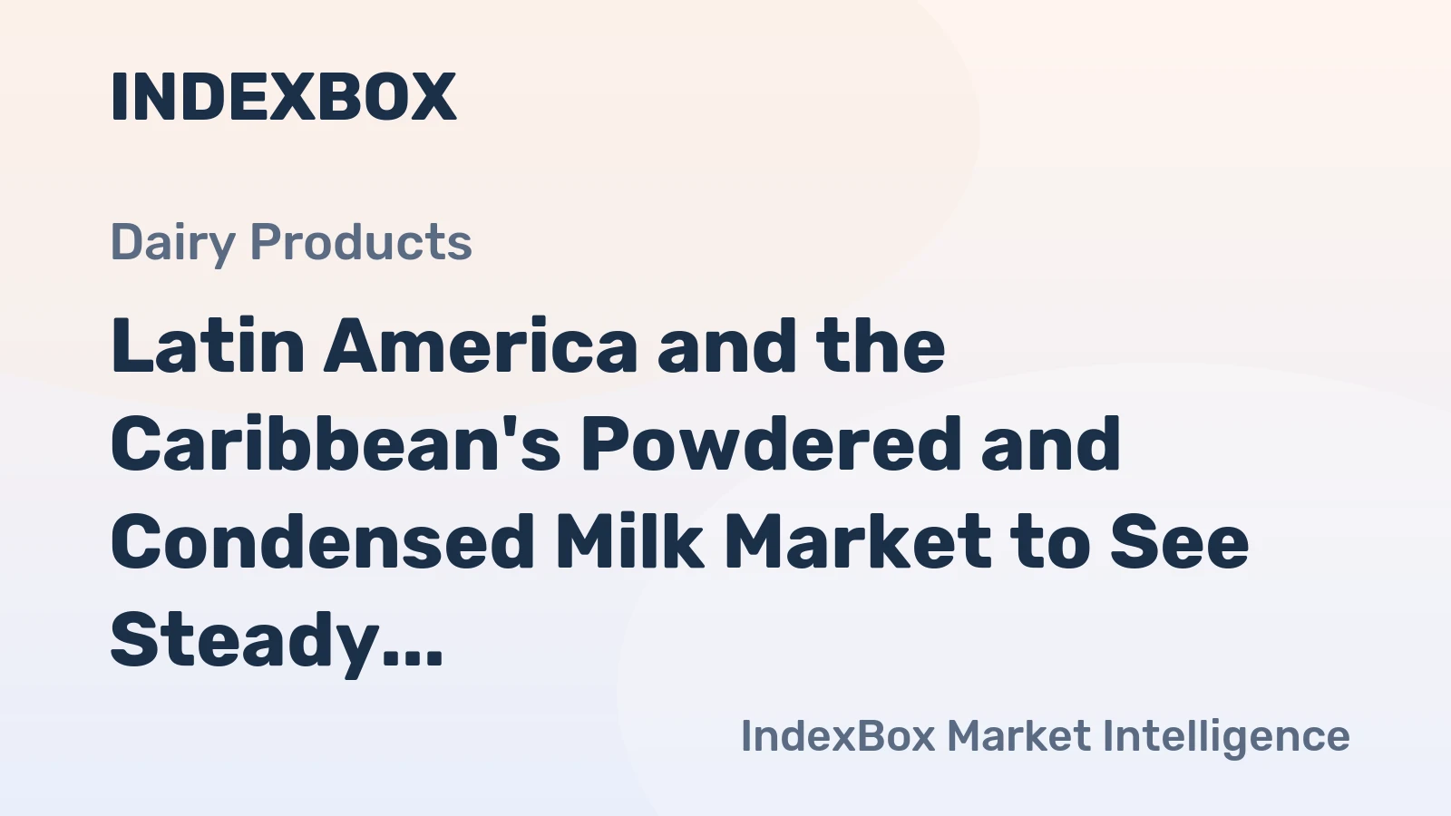 Latin America and the Caribbean's Powdered and Condensed Milk Market to See Steady Growth With a +0.7% CAGR
