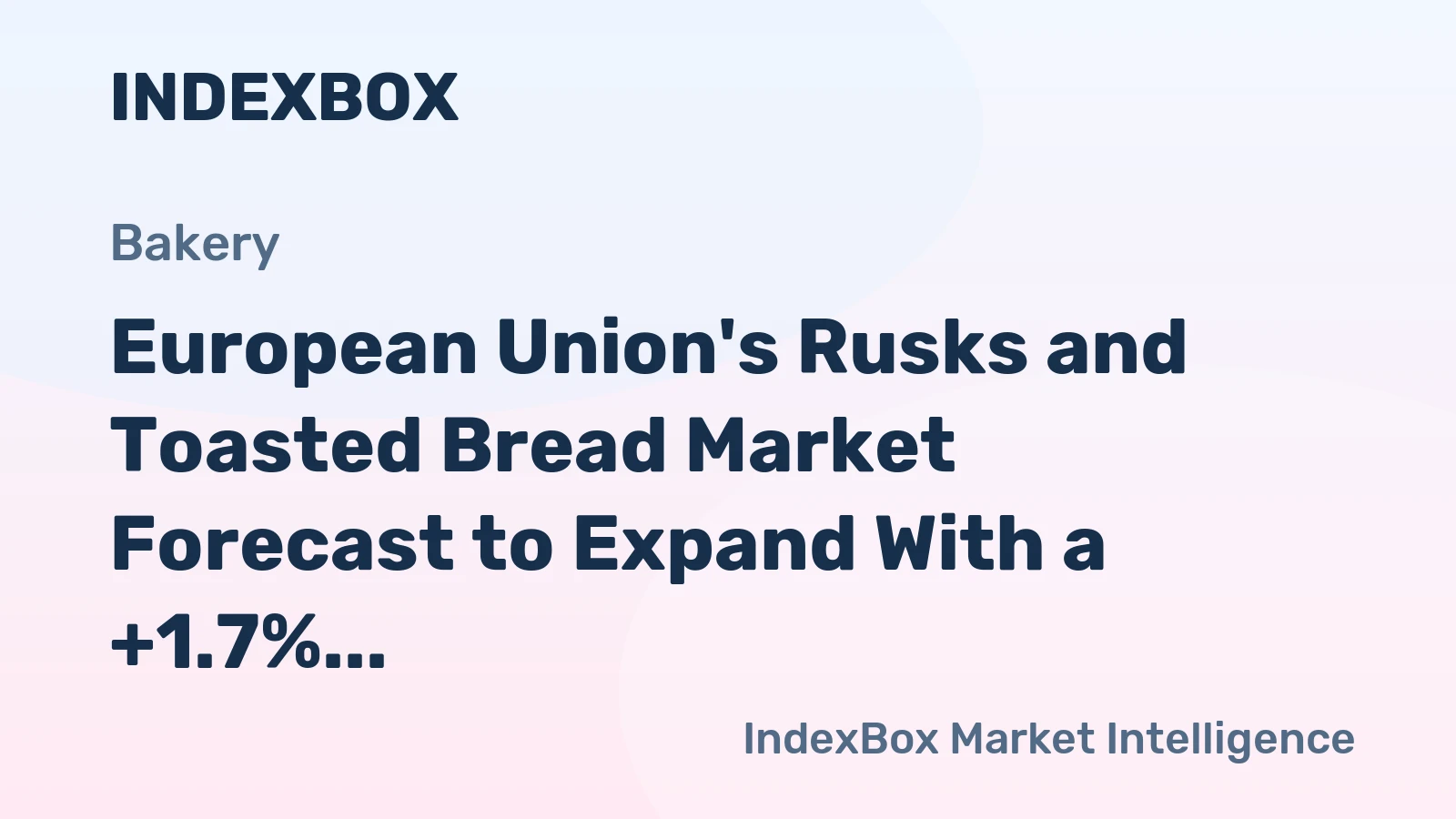 European Union's Rusks and Toasted Bread Market Forecast to Expand With a +1.7% Volume CAGR Through 2035