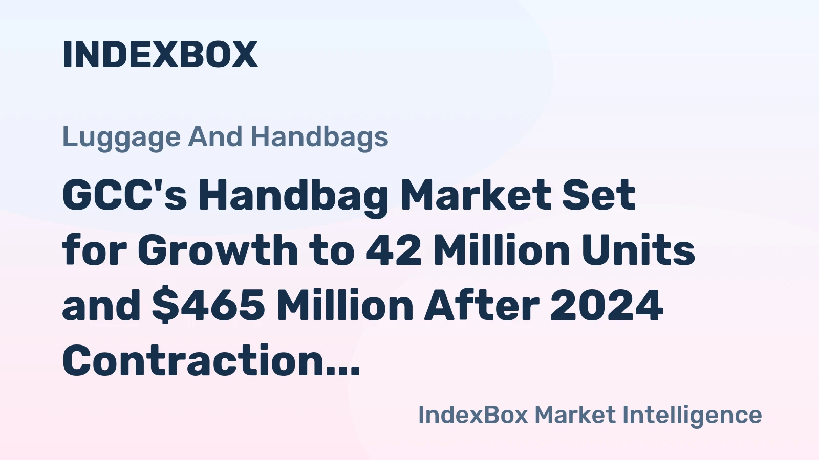 GCC's Handbag Market Set for Growth to 42 Million Units and $465 Million After 2024 Contraction