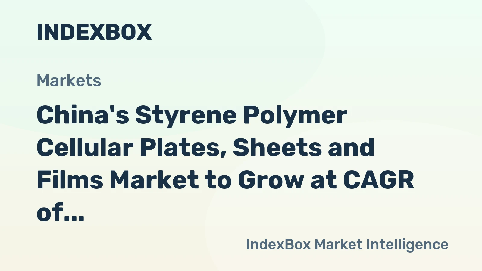 China's Styrene Polymer Cellular Plates, Sheets and Films Market to Grow at CAGR of +2.3% Over Next Decade