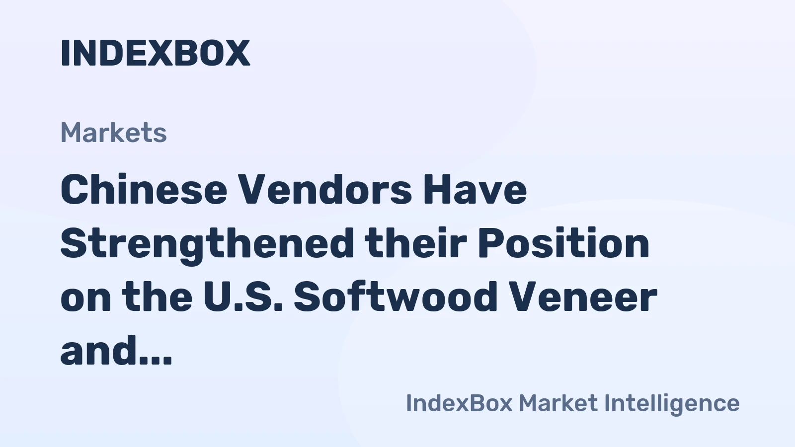 Chinese Vendors Have Strengthened their Position on the U.S. Softwood Veneer and Plywood Market