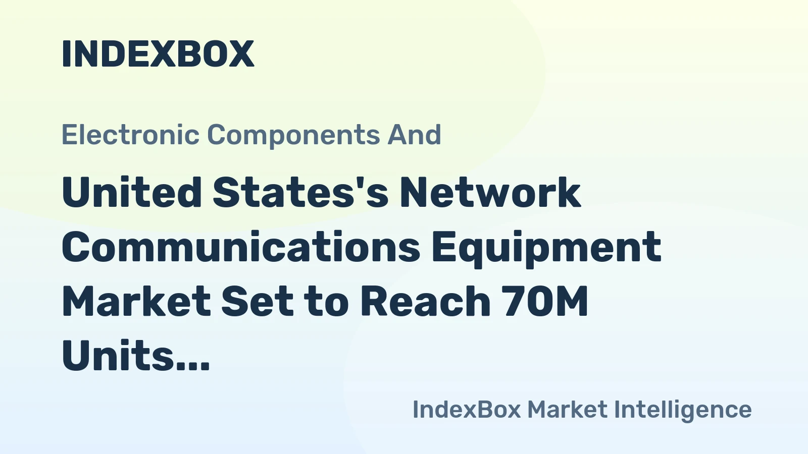United States's Network Communications Equipment Market Set to Reach 70M Units and $9.3B by 2035