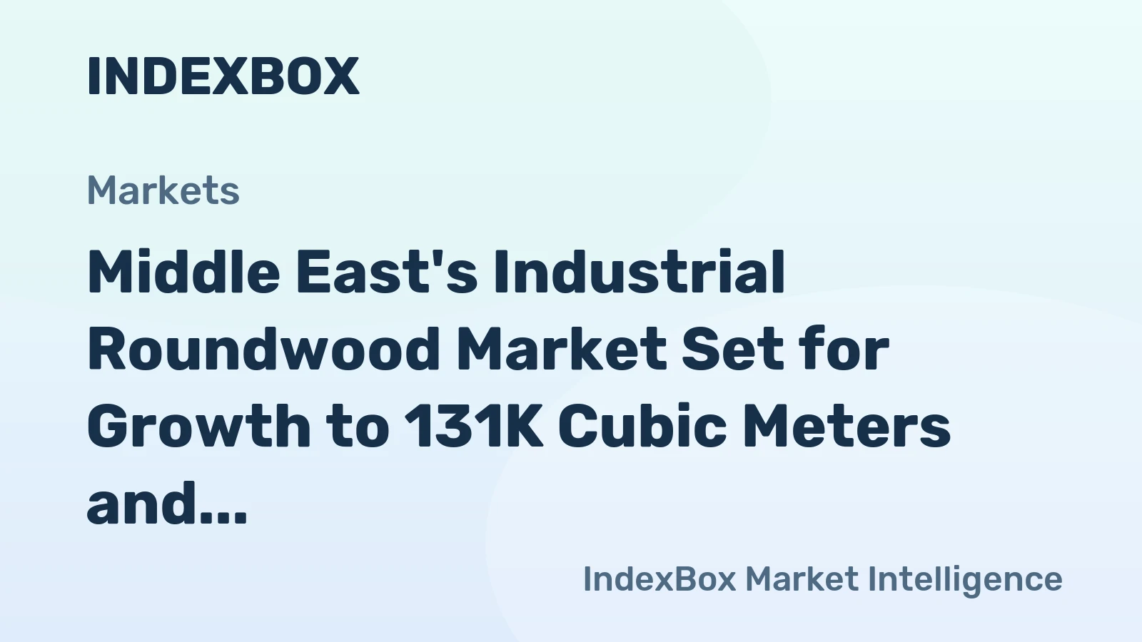 Middle East's Industrial Roundwood Market Set for Growth to 131K Cubic Meters and $38M