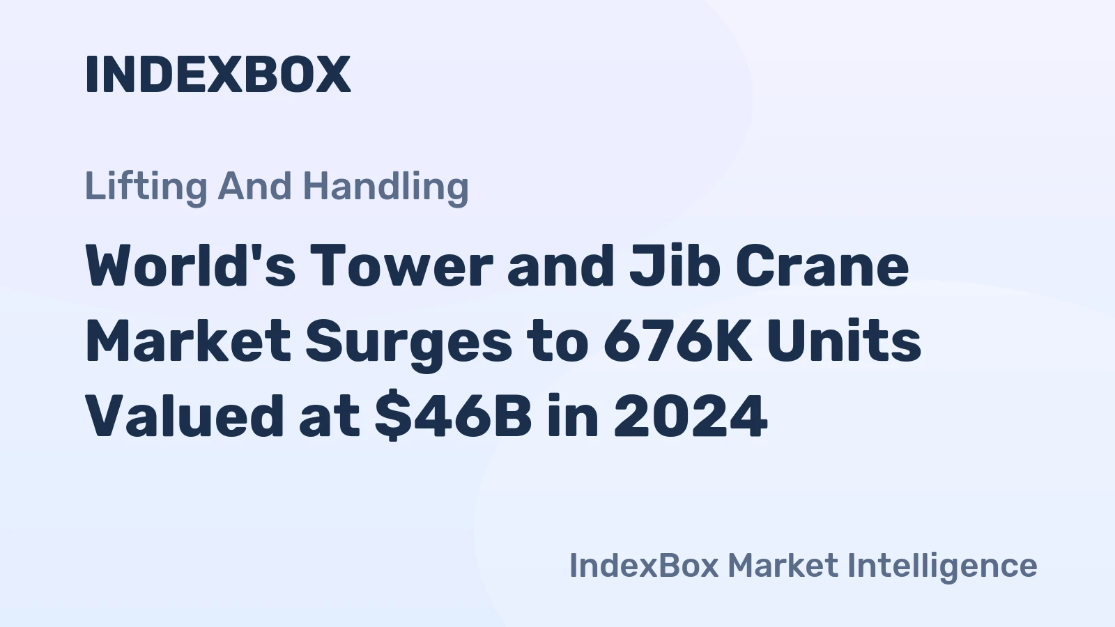 World's Tower and Jib Crane Market Surges to 676K Units Valued at $46B in 2024