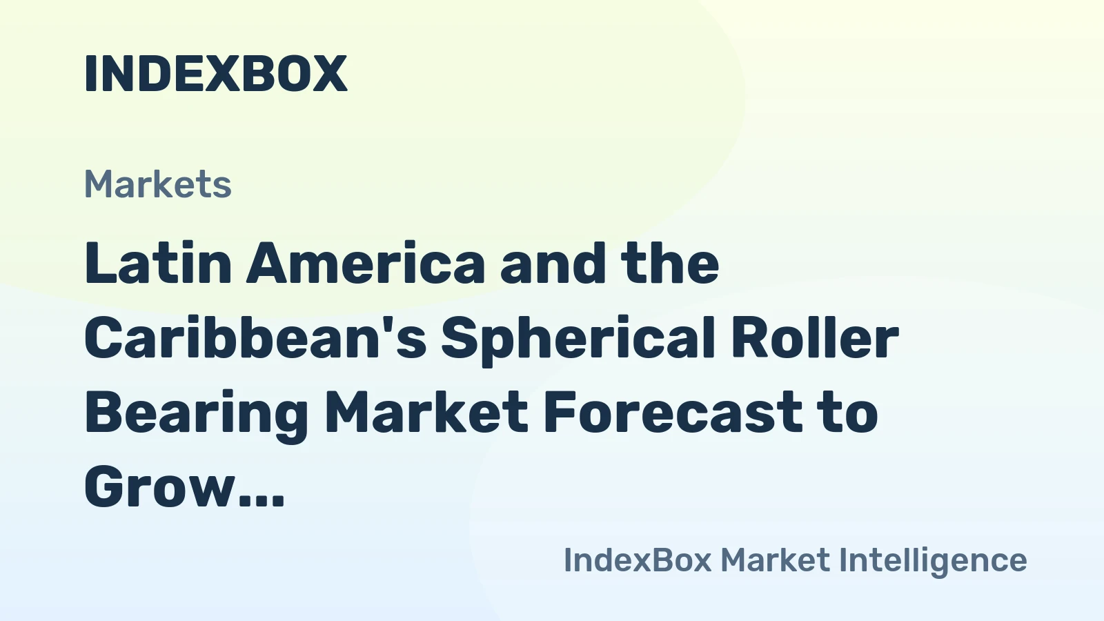 Latin America and the Caribbean's Spherical Roller Bearing Market Forecast to Grow at 1.1% CAGR
