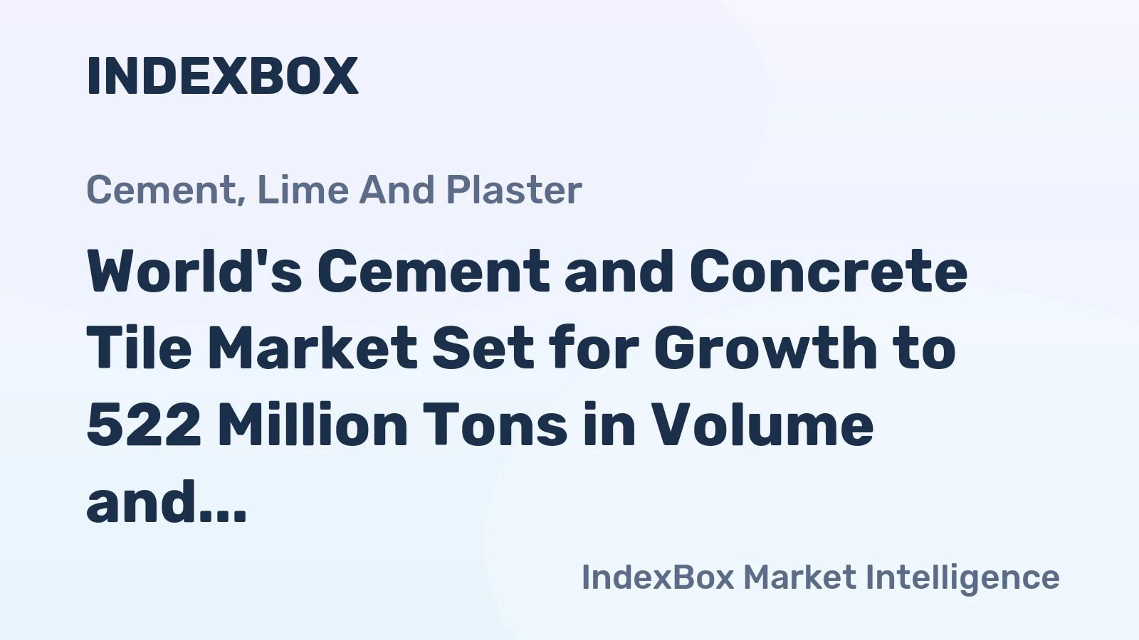World's Cement and Concrete Tile Market Set for Growth to 522 Million Tons in Volume and $348.9 Billion in Value