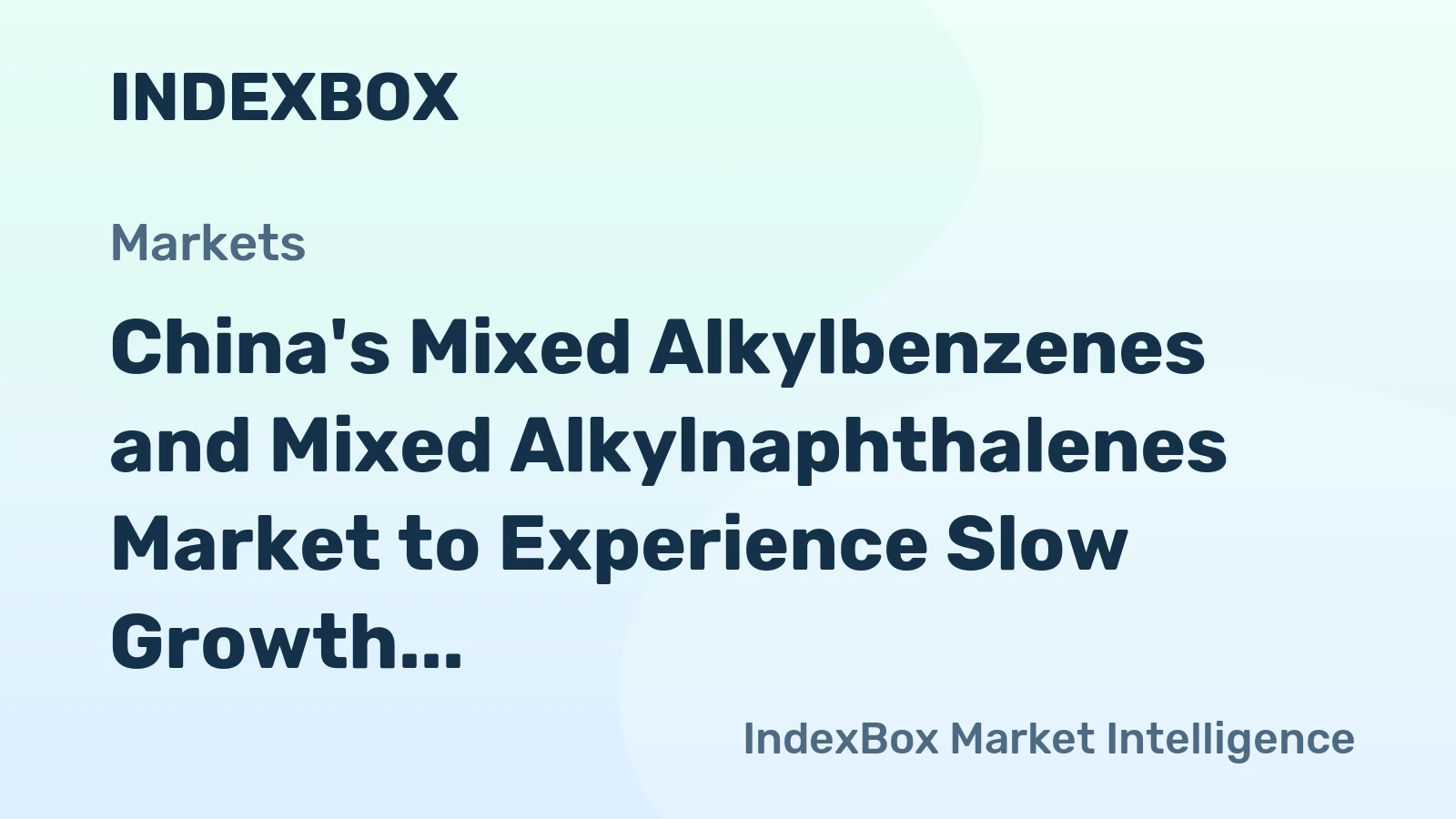 China's Mixed Alkylbenzenes and Mixed Alkylnaphthalenes Market to Experience Slow Growth with +0.3% CAGR