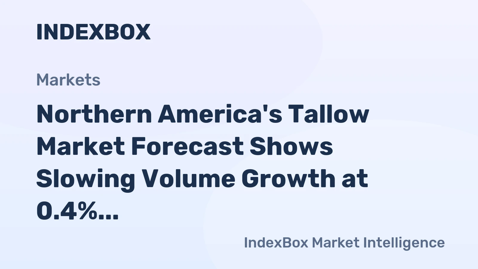 Northern America's Tallow Market Forecast Shows Slowing Volume Growth at 0.4% CAGR Amid Rising Import Dependence