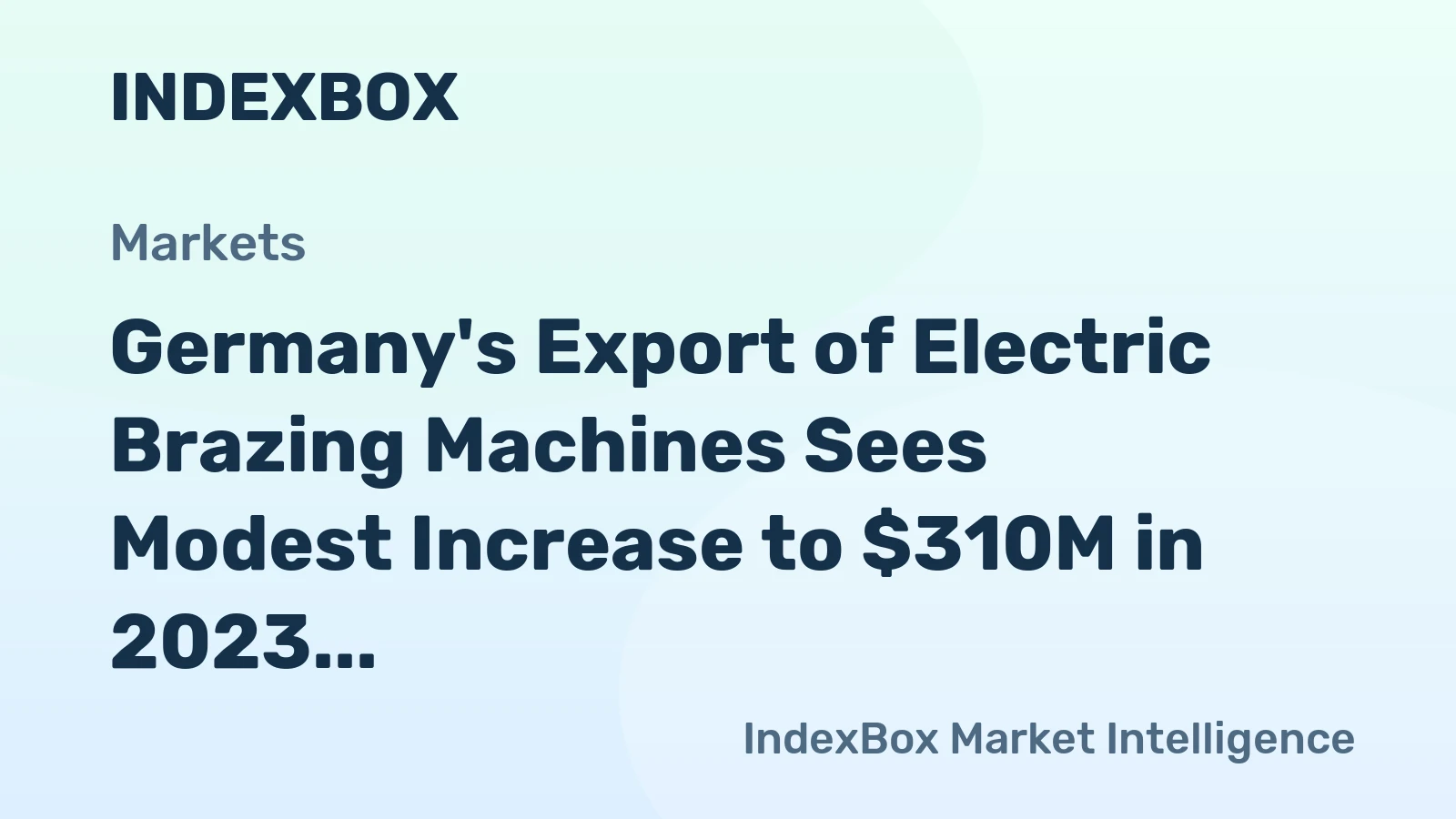 Germany's Export of Electric Brazing Machines Sees Modest Increase to $310M in 2023