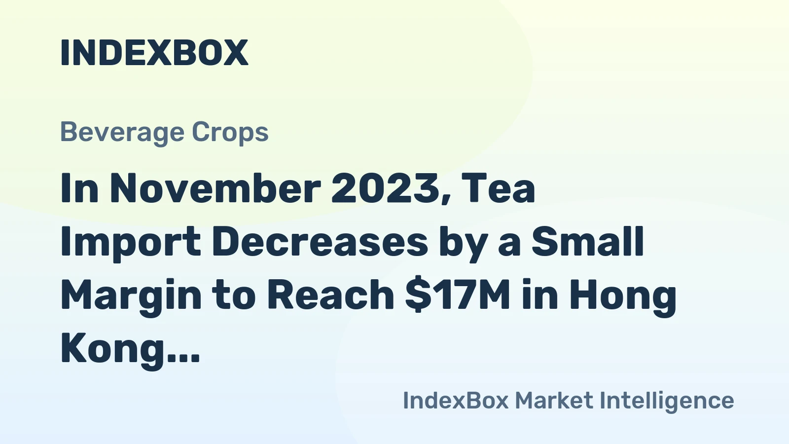 In November 2023, Tea Import Decreases by a Small Margin to Reach $17M in Hong Kong