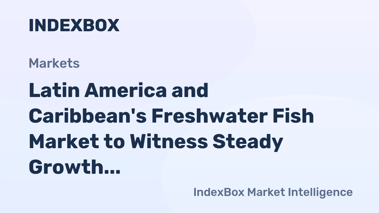 Latin America and Caribbean's Freshwater Fish Market to Witness Steady Growth with a CAGR of +1.3%