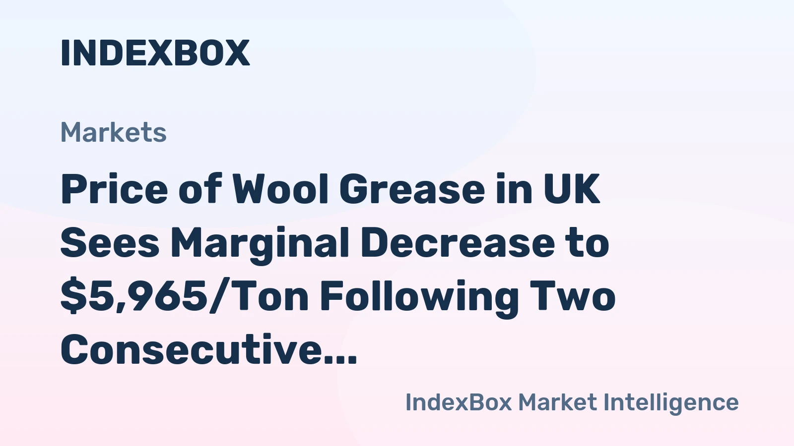 Price of Wool Grease in UK Sees Marginal Decrease to $5,965/Ton Following Two Consecutive Months of Contraction.