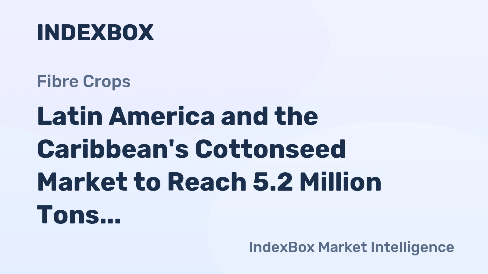 Latin America and the Caribbean's Cottonseed Market to Reach 5.2 Million Tons and $1.7 Billion by 2035