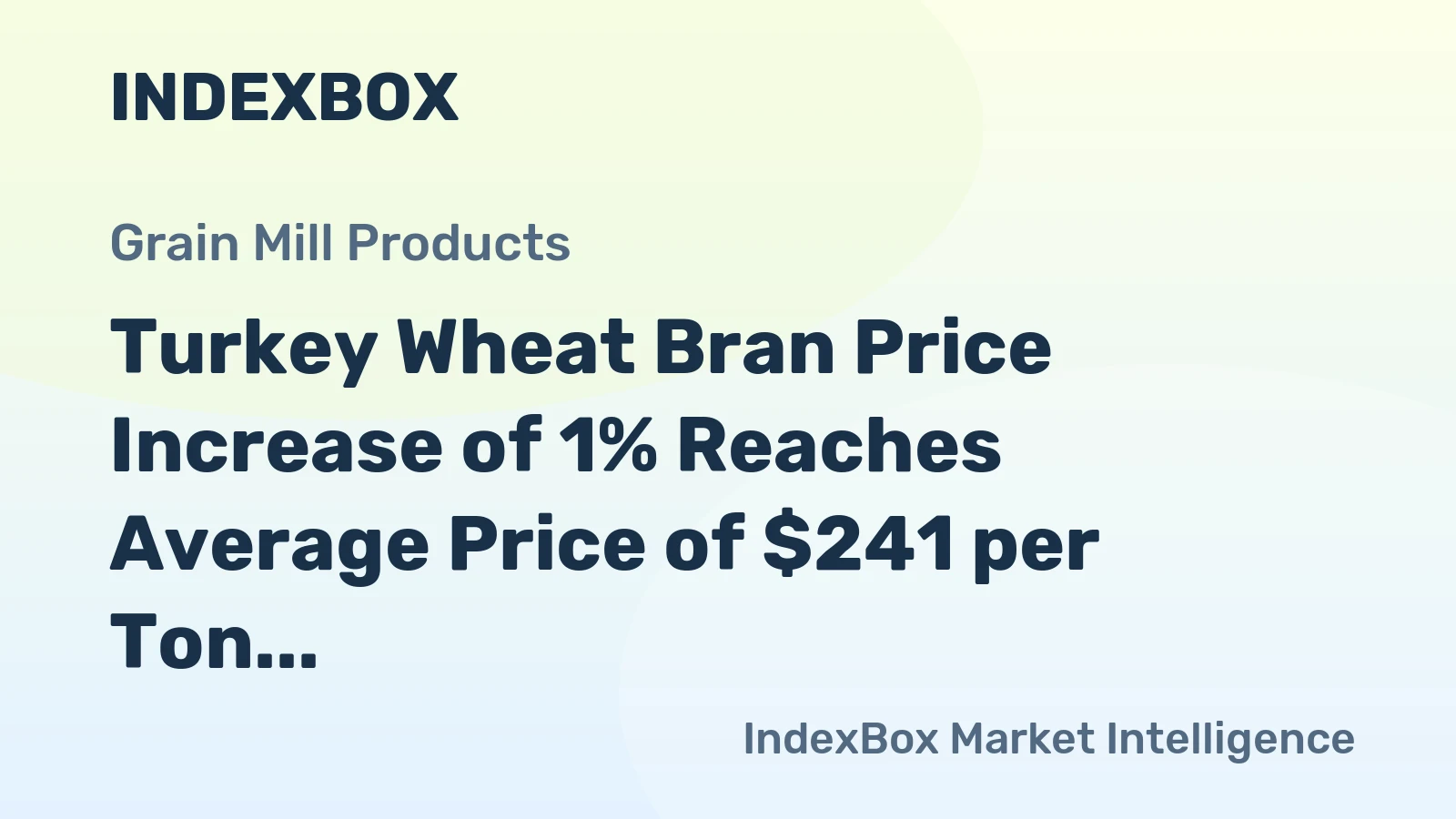 Turkey Wheat Bran Price Increase of 1% Reaches Average Price of $241 per Ton
