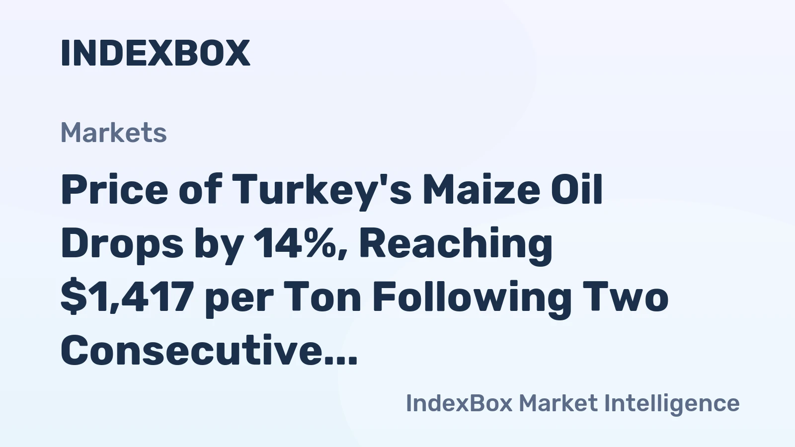 Price of Turkey's Maize Oil Drops by 14%, Reaching $1,417 per Ton Following Two Consecutive Months of Decline
