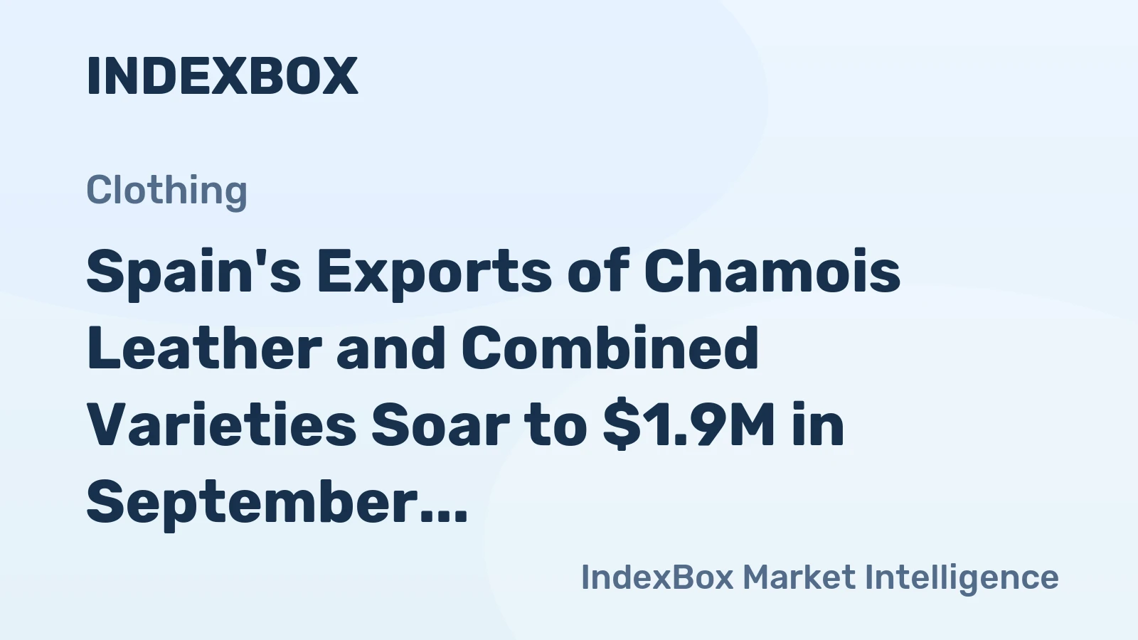 Spain's Exports of Chamois Leather and Combined Varieties Soar to $1.9M in September 2023