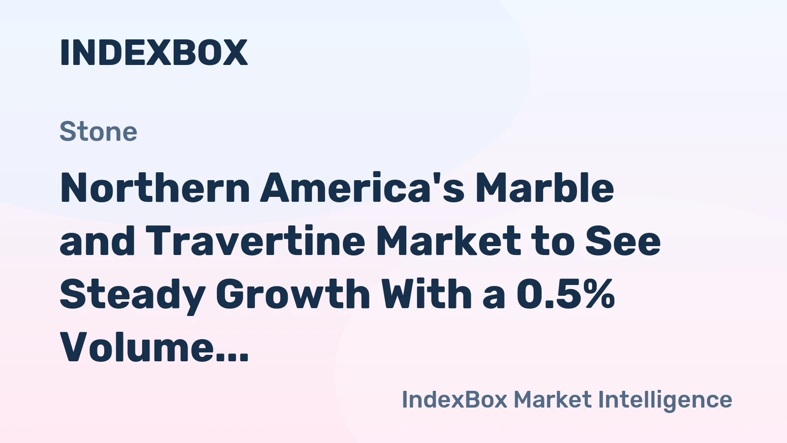 Northern America's Marble and Travertine Market to See Steady Growth With a 0.5% Volume CAGR