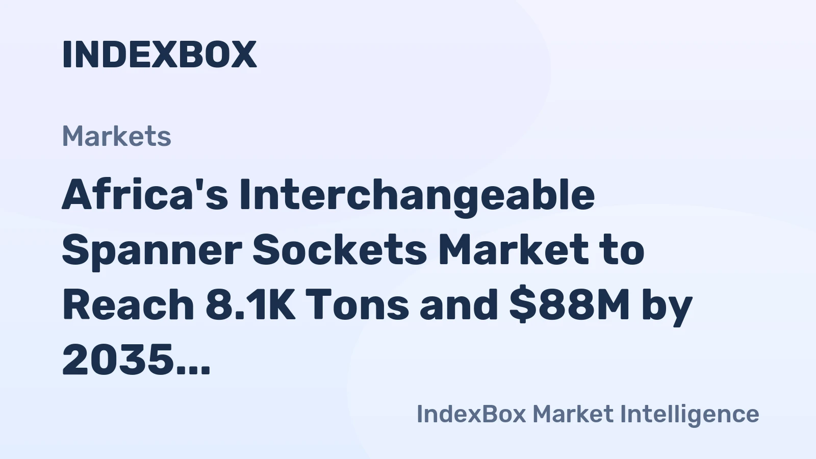 Africa's Interchangeable Spanner Sockets Market to Reach 8.1K Tons and $88M by 2035, Forecasted to Grow at +0.9% and +1.8% CAGR respectively