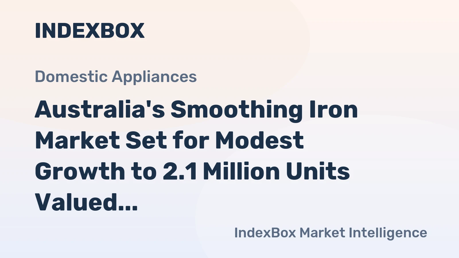 Australia's Smoothing Iron Market Set for Modest Growth to 2.1 Million Units Valued at $36 Million