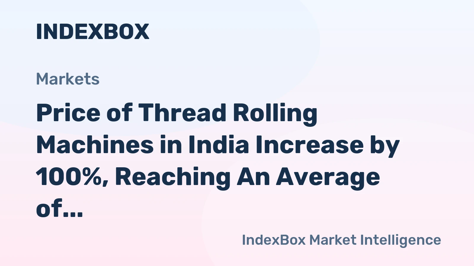 Price of Thread Rolling Machines in India Increase by 100%, Reaching An Average of $4,266 per Unit