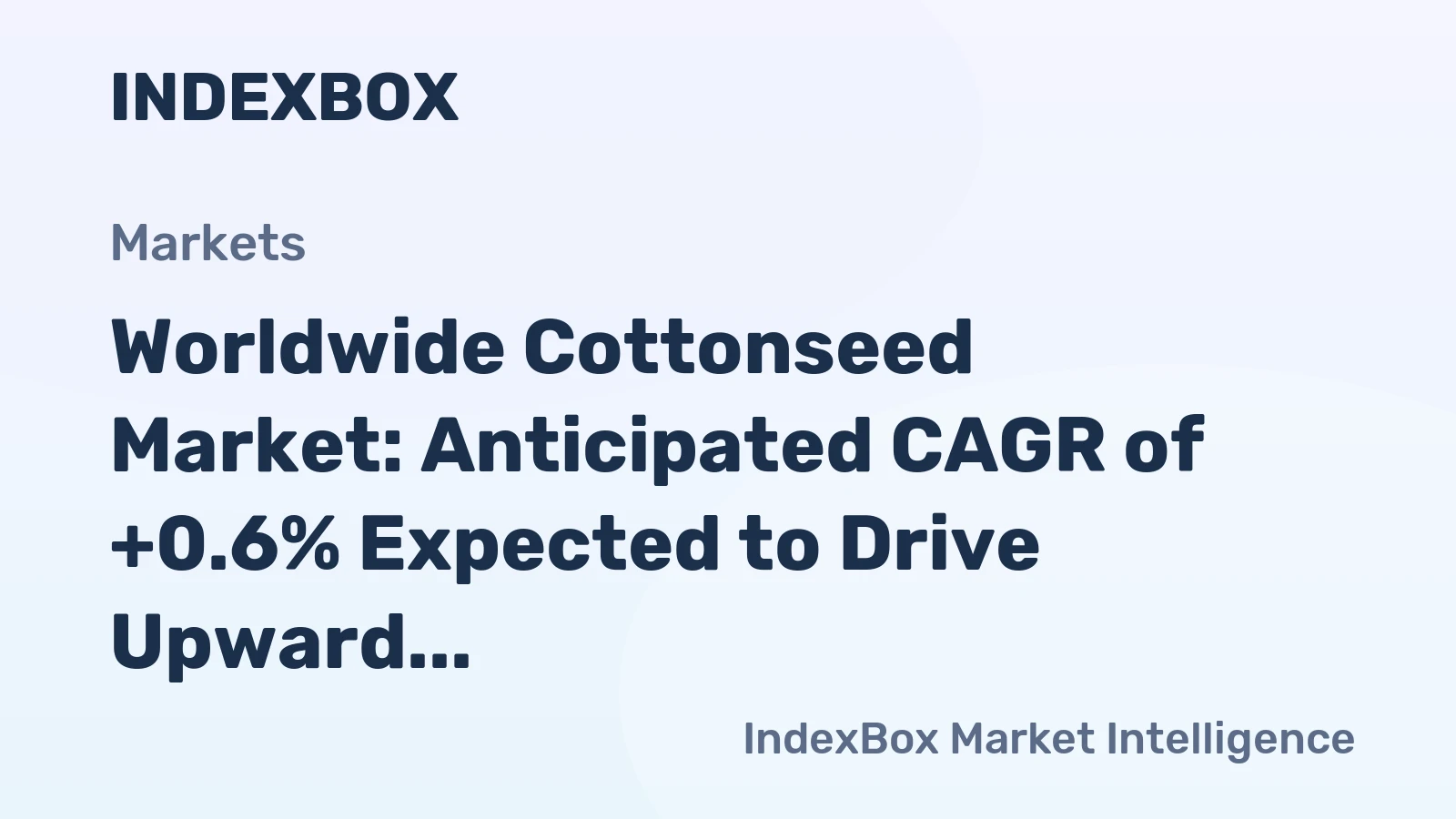 Worldwide Cottonseed Market: Anticipated CAGR of +0.6% Expected to Drive Upward Consumption Trend