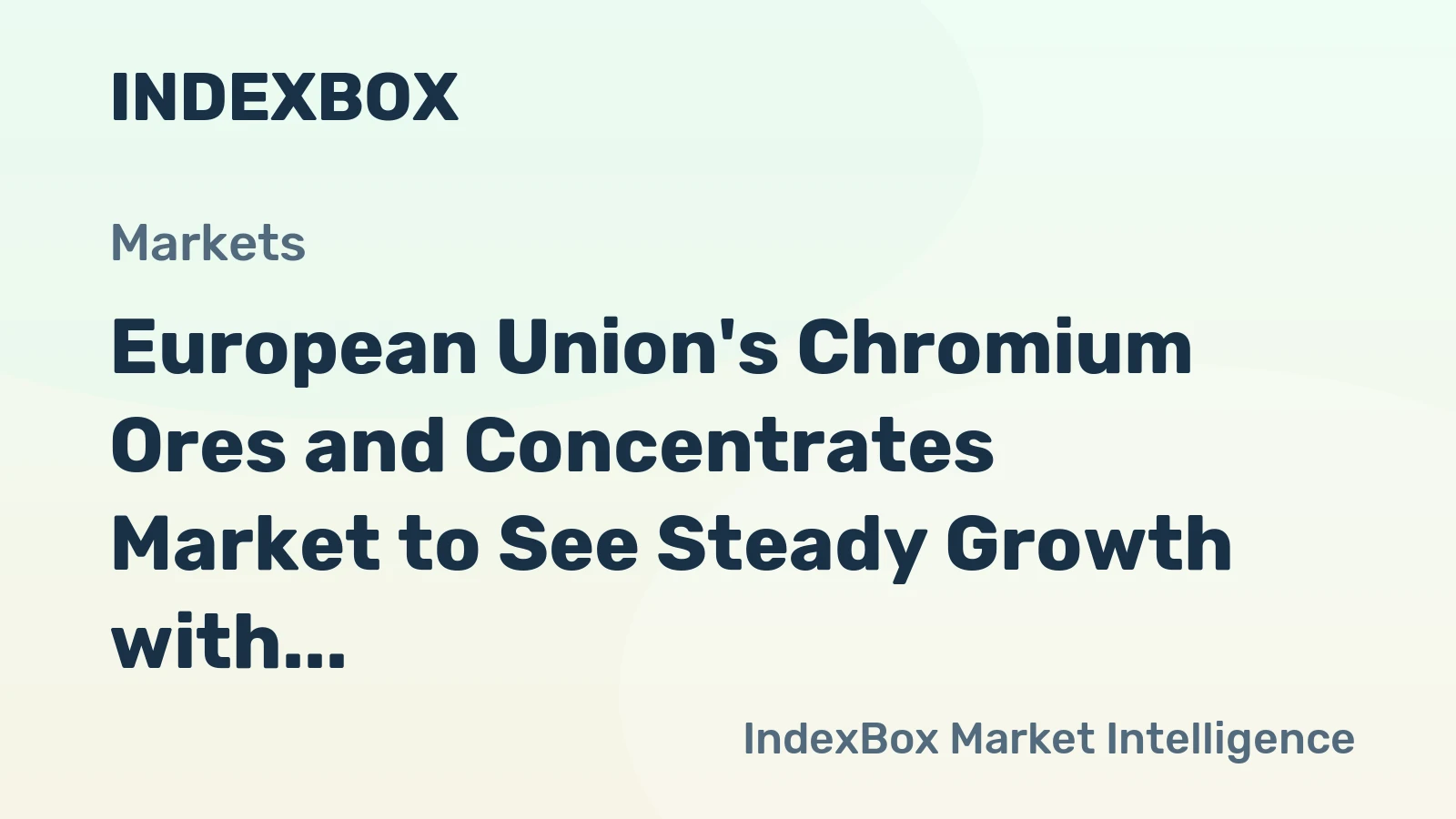 European Union's Chromium Ores and Concentrates Market to See Steady Growth with CAGR of +2.6%