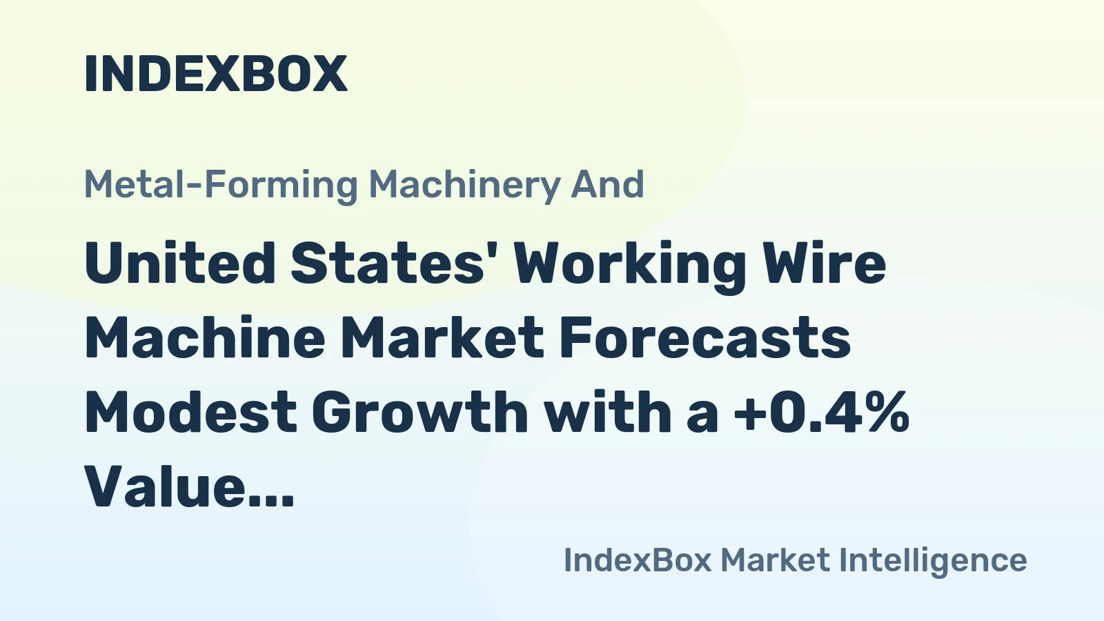 United States' Working Wire Machine Market Forecasts Modest Growth with a +0.4% Value CAGR