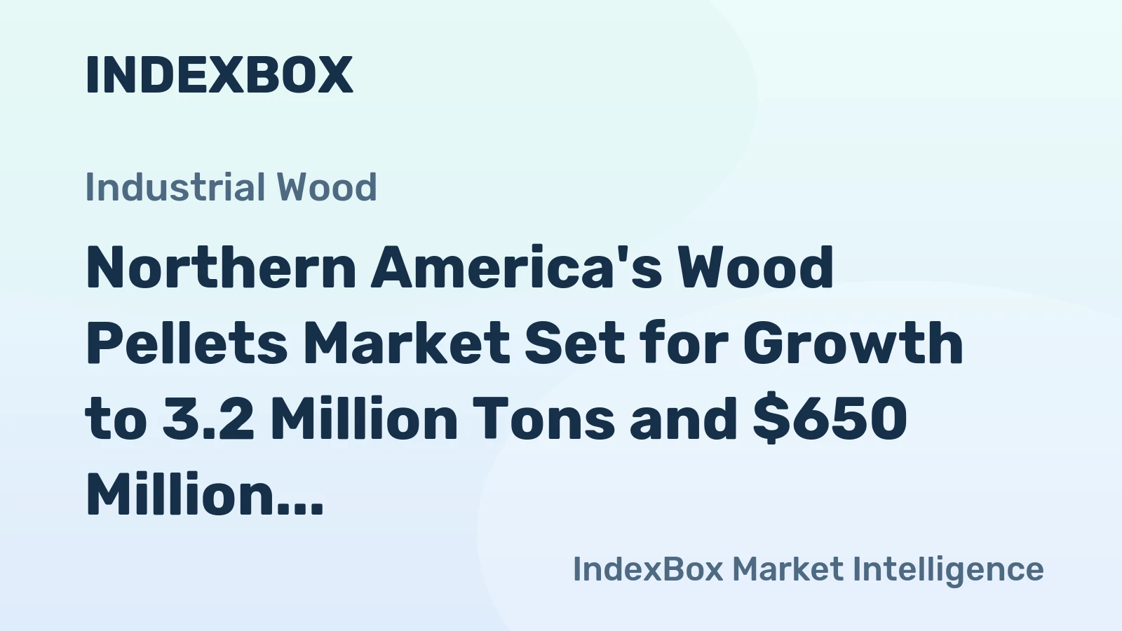 Northern America's Wood Pellets Market Set for Growth to 3.2 Million Tons and $650 Million