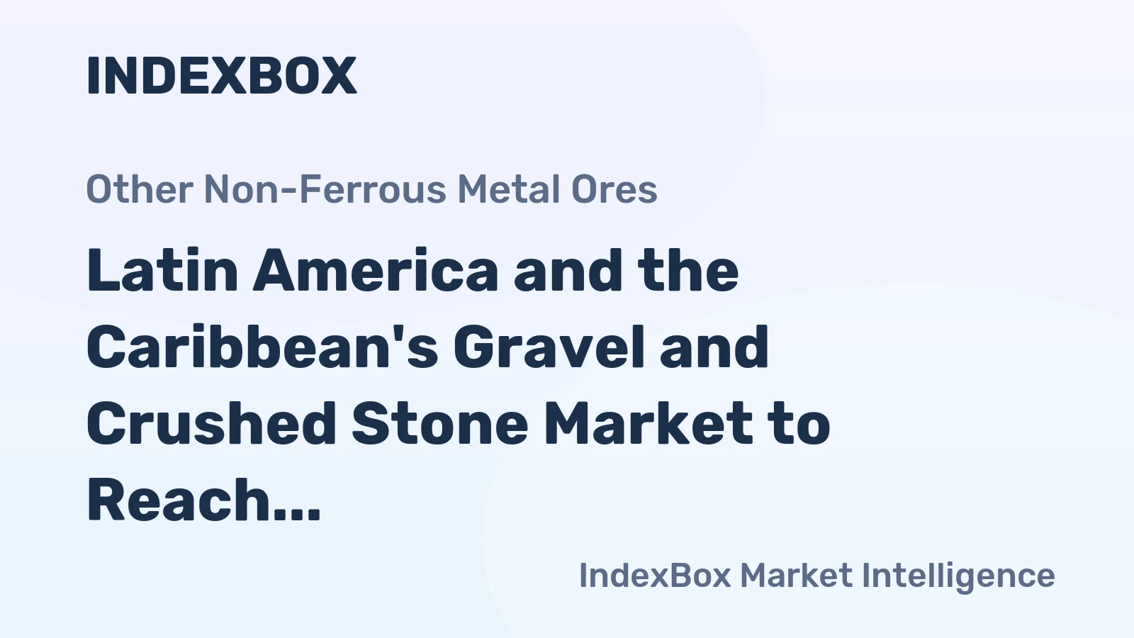 Latin America and the Caribbean's Gravel and Crushed Stone Market to Reach 1,059M Tons and $43B by 2035
