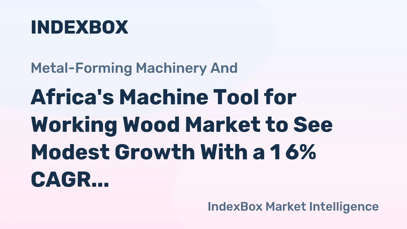 Africa's Machine Tool for Working Wood Market to See Modest Growth With a 1 6% CAGR Through 2035