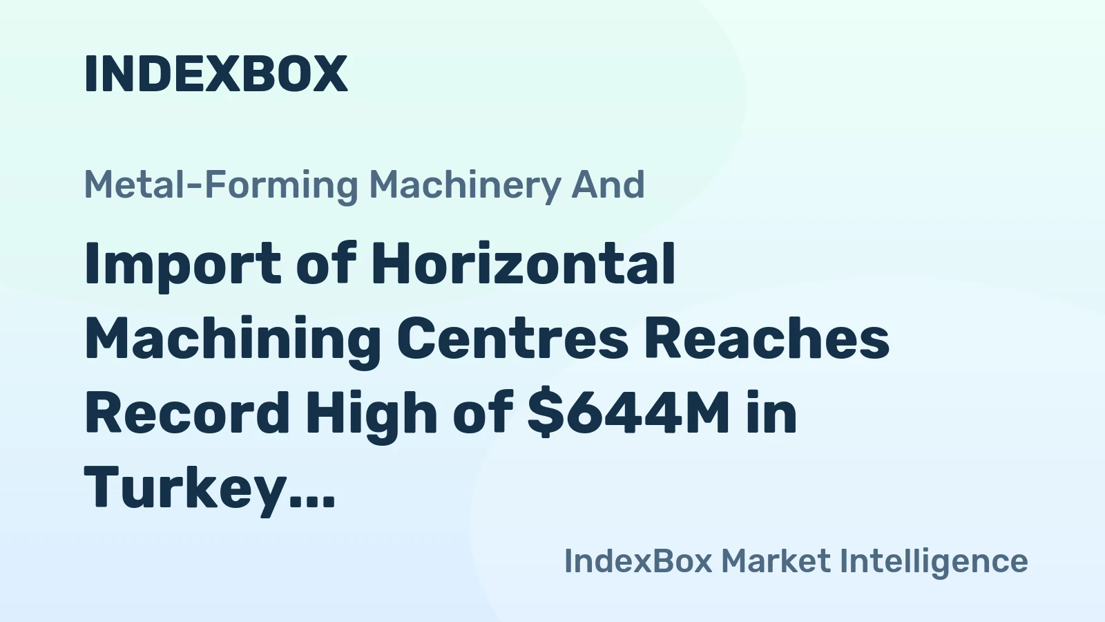 Import of Horizontal Machining Centres Reaches Record High of $644M in Turkey by 2023