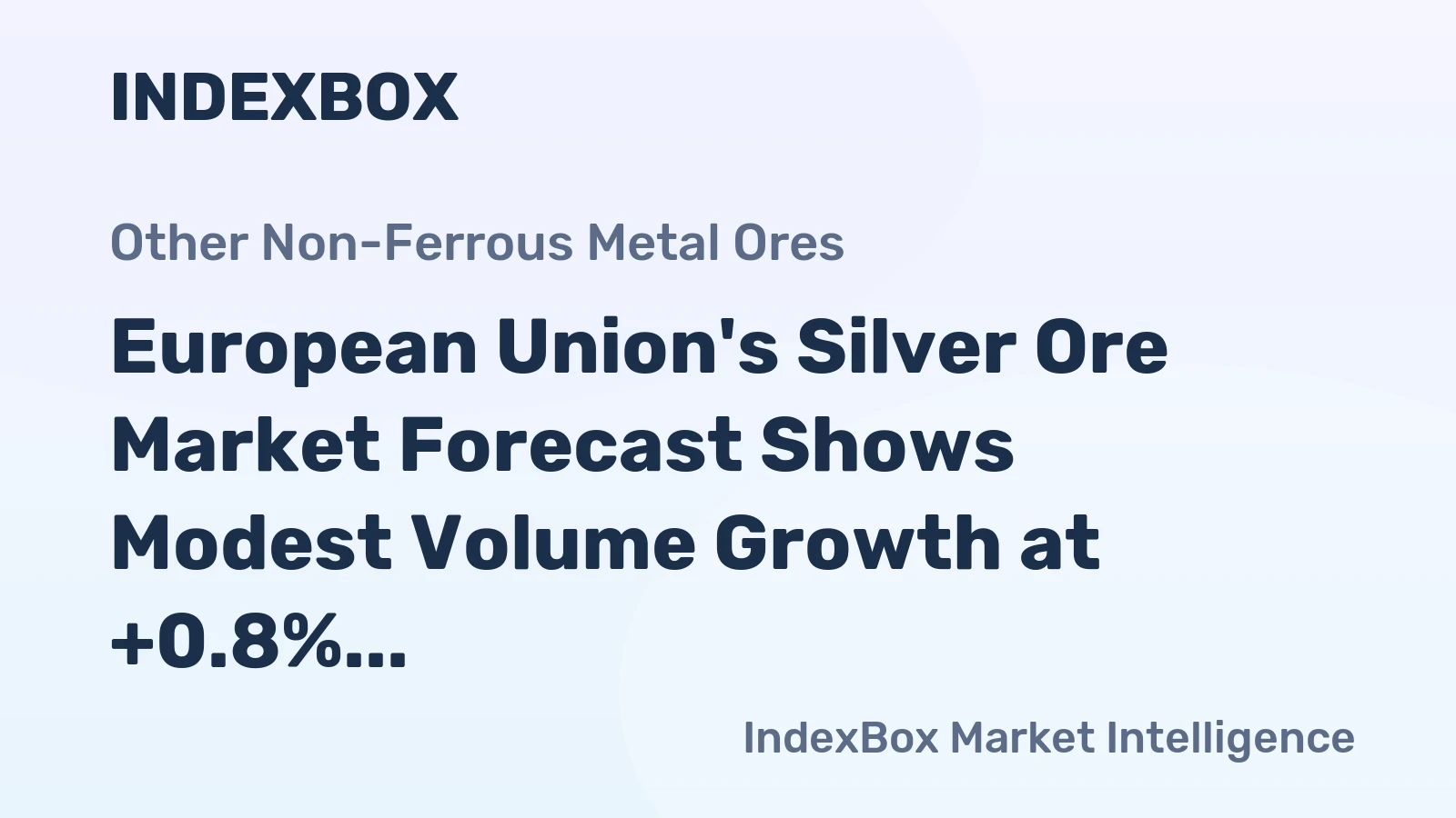 European Union's Silver Ore Market Forecast Shows Modest Volume Growth at +0.8% CAGR Amid Strong Value Appreciation